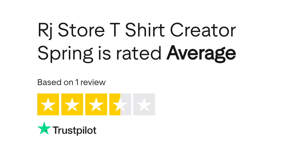 Rj Store T Shirt Creator Spring Reviews | Read Customer Service Reviews ...