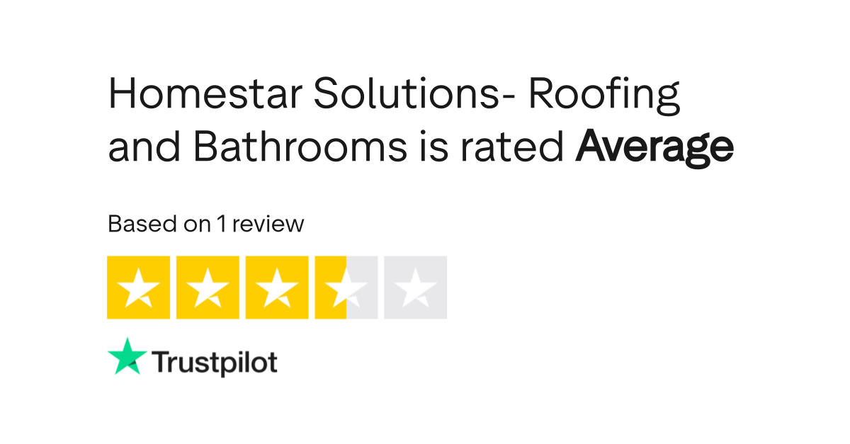 Homestar Solutions- Roofing and Bathrooms Reviews | Read Customer ...